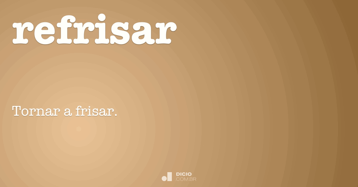 Refrisar - Dicio, Dicionário Online de Português