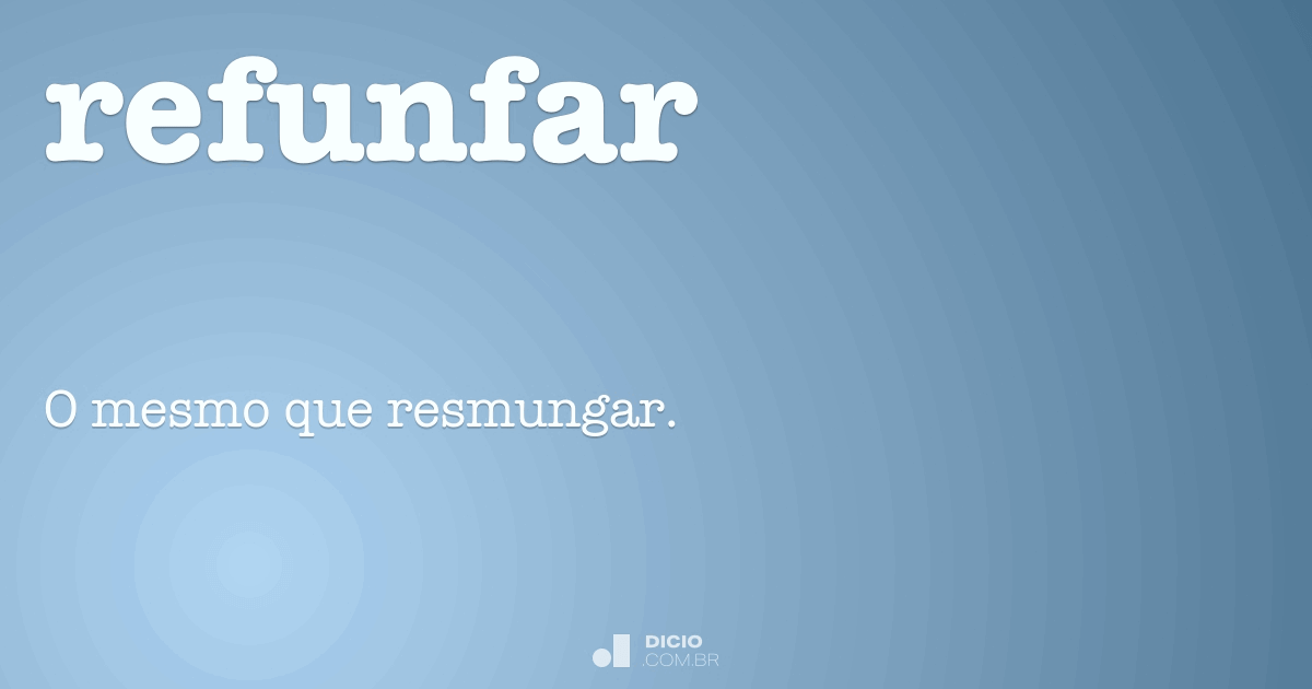 Refunfar - Dicio, Dicionário Online de Português