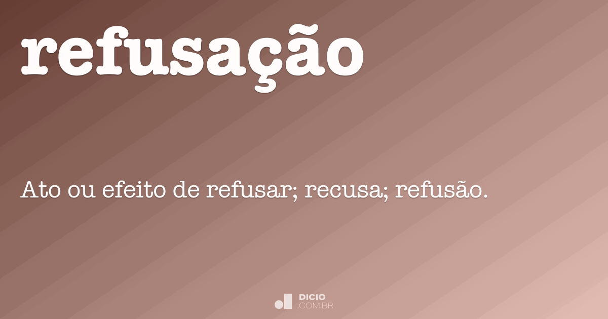 Refusação - Dicio, Dicionário Online de Português