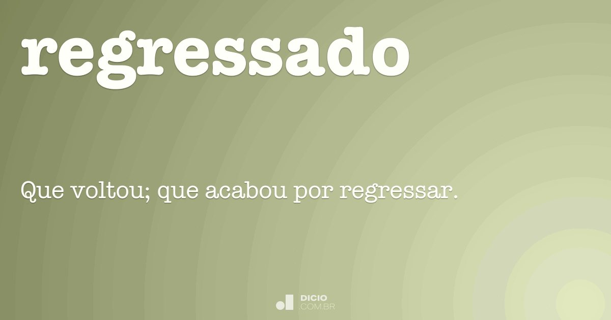 Regressado - Dicio, Dicionário Online de Português