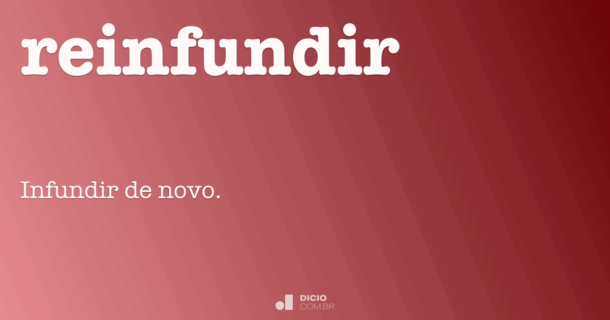 Reinfundir - Dicio, Dicionário Online de Português