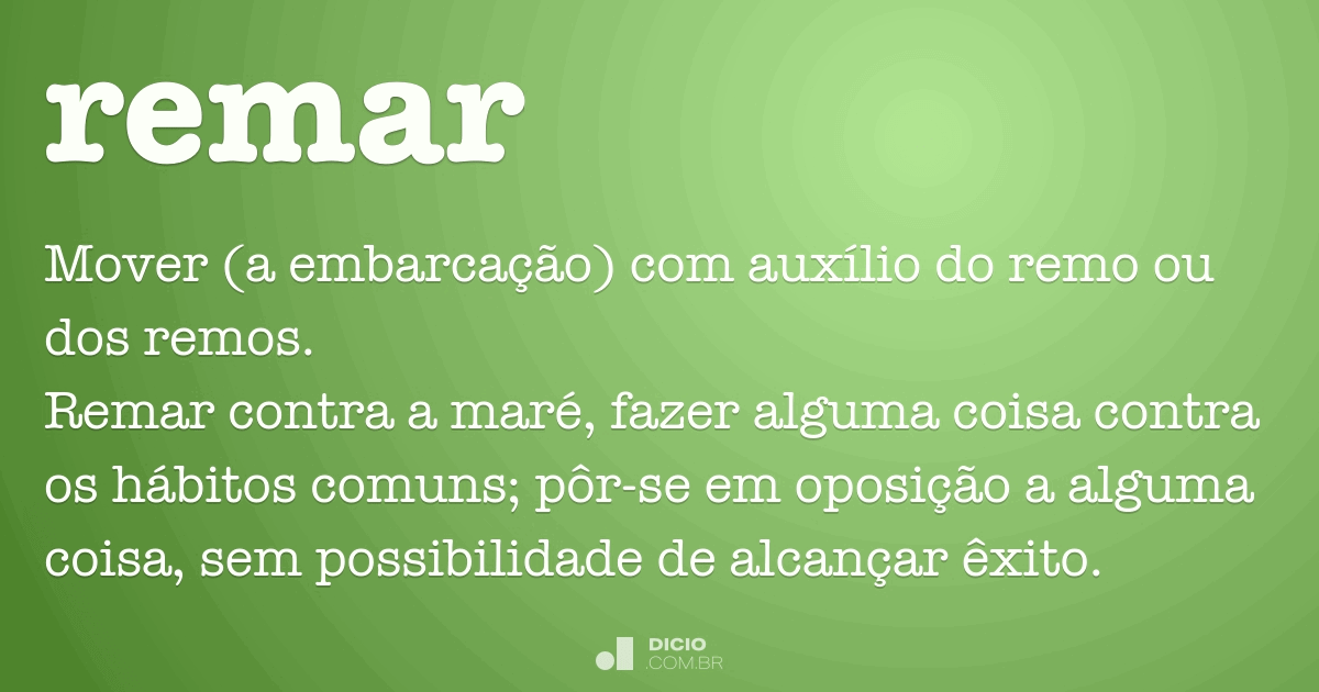 Remar - Dicio, Dicionário Online de Português🙃 Envolva-se com o ...