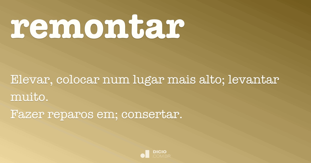 Remontar - Dicio, Dicionário Online de Português Remontar - Dicio, Dicionário Online de Português