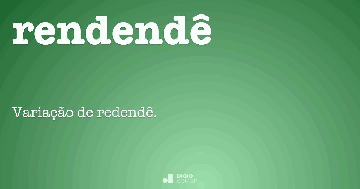 Rendendê - Dicio, Dicionário Online de Português