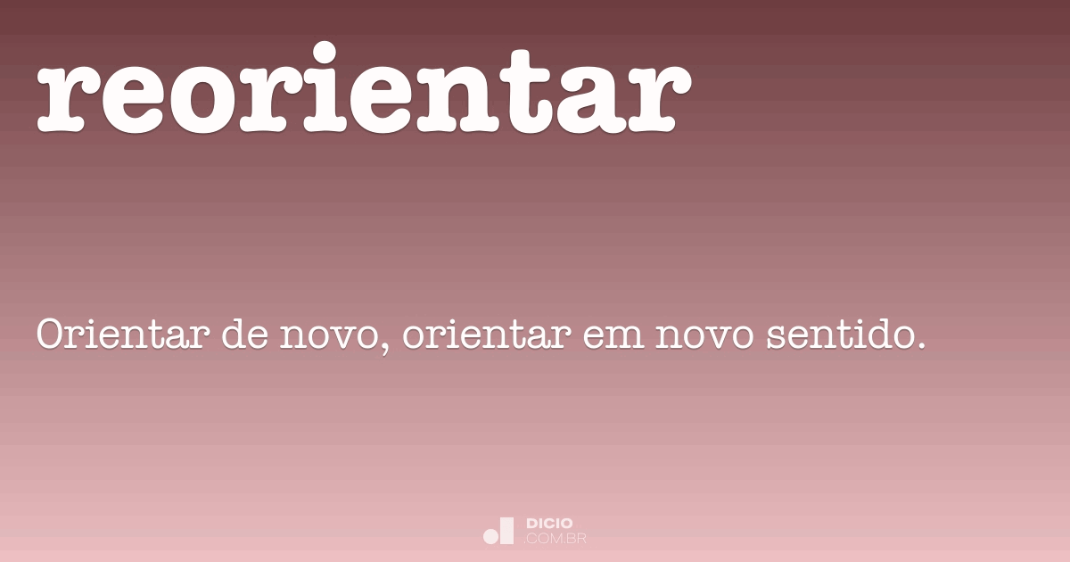 Reorientar - Dicio, Dicionário Online de Português
