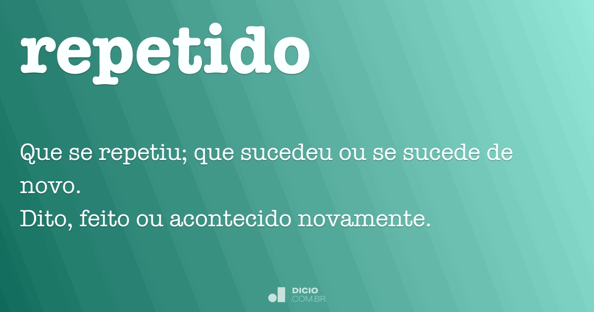 Repetido - Dicio, Dicionário Online de Português