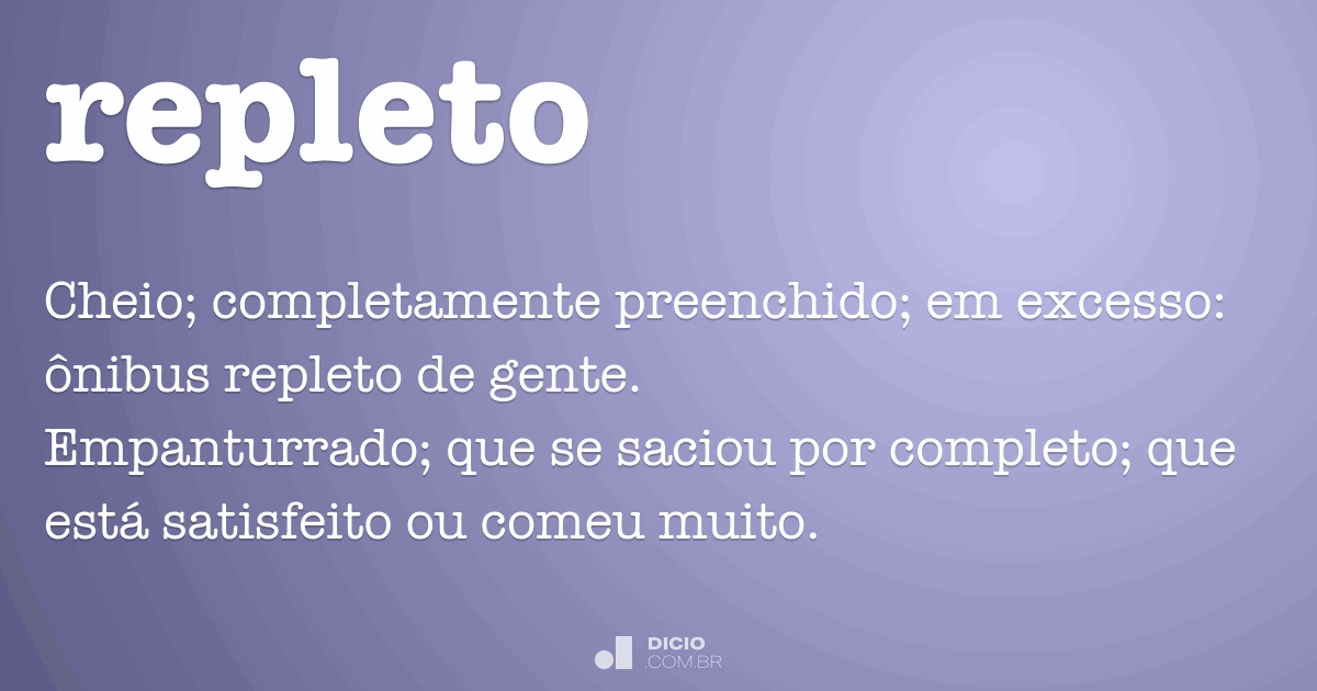 Repleto - Dicio, Dicionário Online de Português