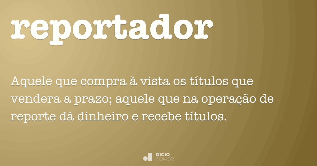 Reportador - Dicio, Dicionário Online de Português
