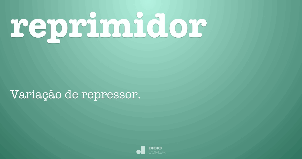 Reprimidor - Dicio, Dicionário Online de Português