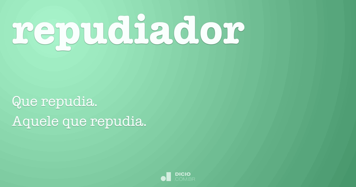 Repudiador - Dicio, Dicionário Online de Português