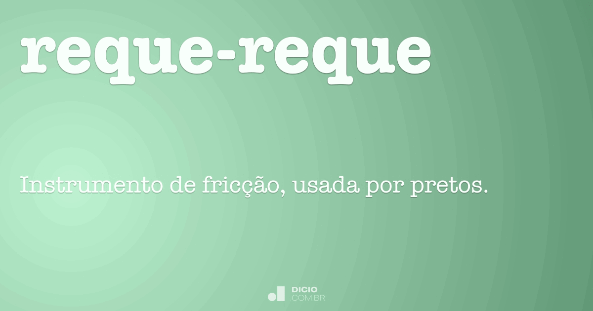 Reque-reque - Dicio, Dicionário Online de Português
