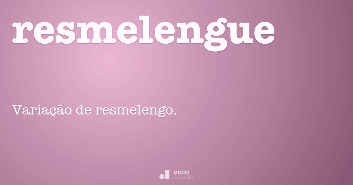 Resmelengue - Dicio, Dicionário Online de Português