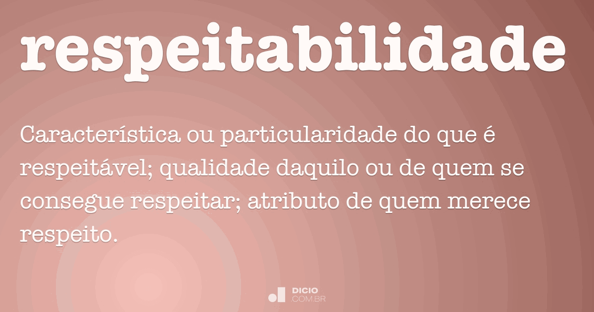 Respeitabilidade - Dicio, Dicionário Online de Português
