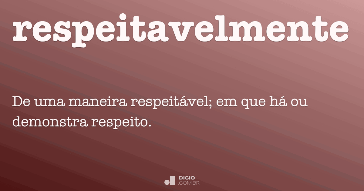 Respeitavelmente - Dicio, Dicionário Online de Português