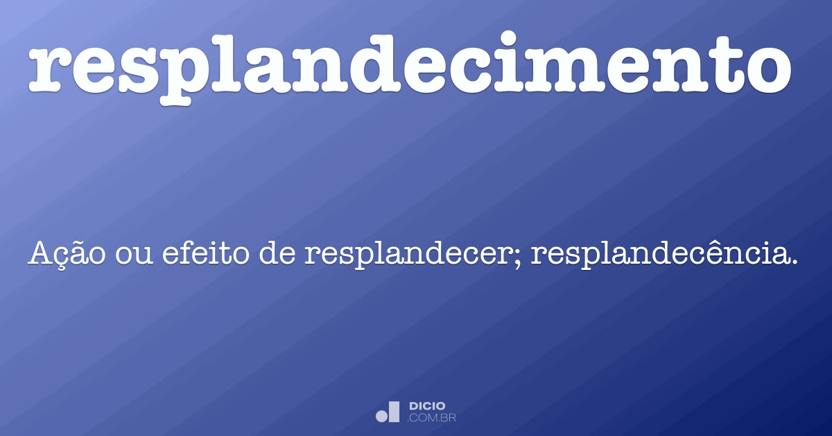 Resplandecimento - Dicio, Dicionário Online de Português