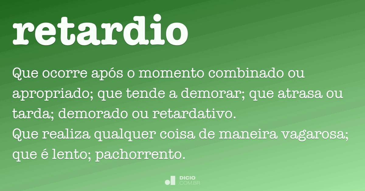 Retardio - Dicio, Dicionário Online de Português