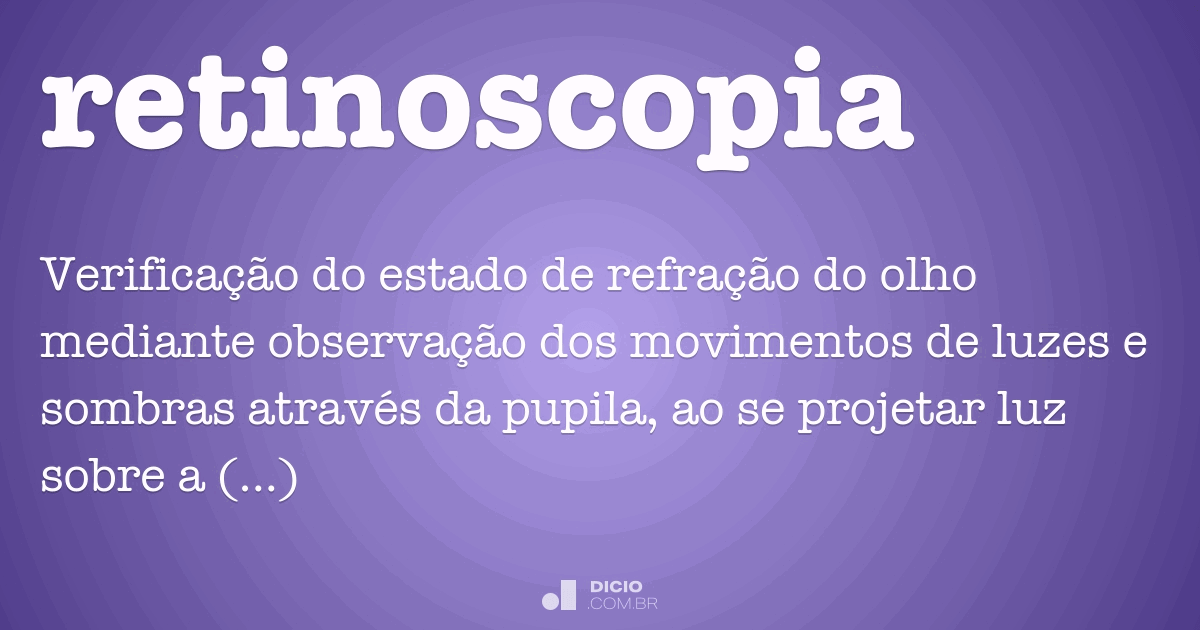 Retinoscopia - Dicio, Dicionário Online de Português Retinoscopia - Dicio, Dicionário Online de Português