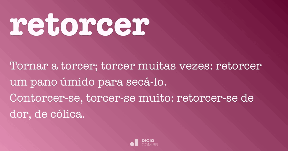 Retorcer - Dicio, Dicionário Online de Português