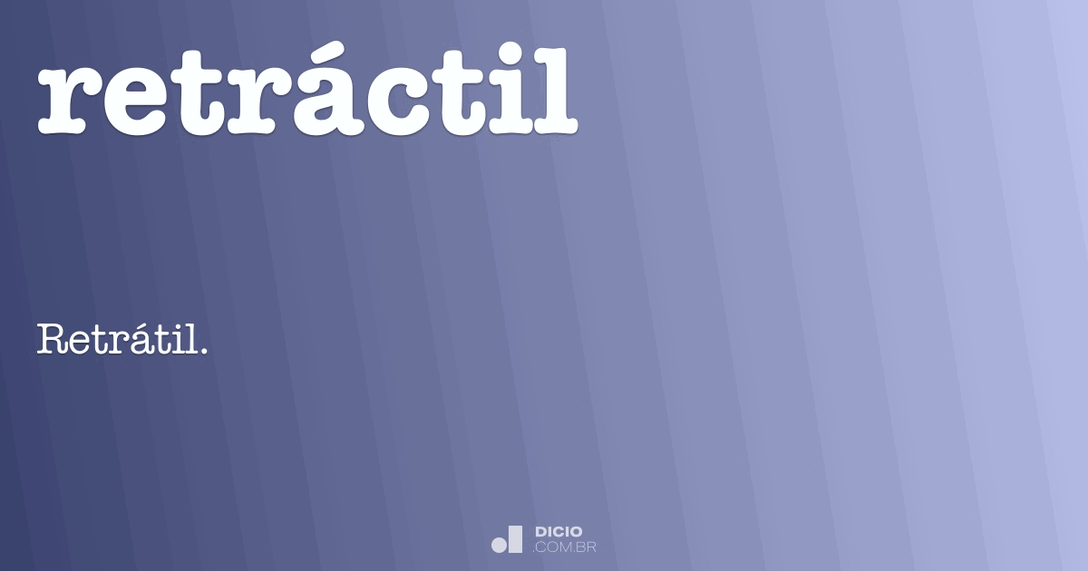 Retráctil - Dicio, Dicionário Online de Português