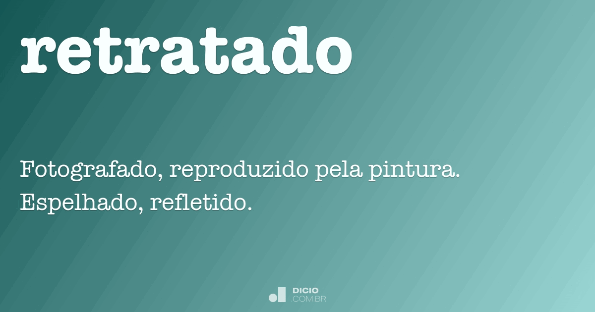 Retratado - Dicio, Dicionário Online de Português
