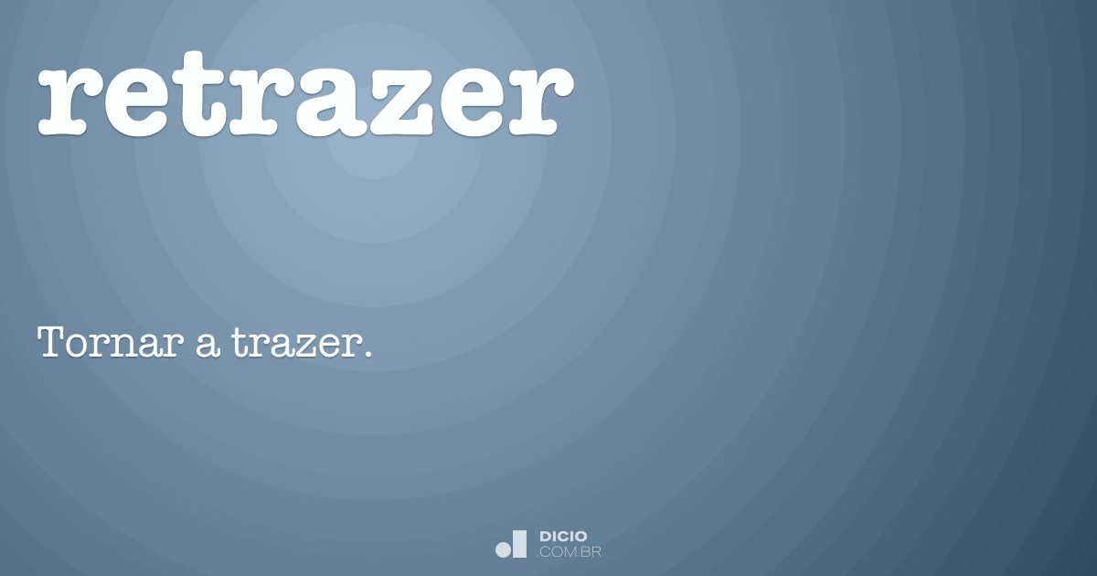 Retrazer - Dicio, Dicionário Online de Português