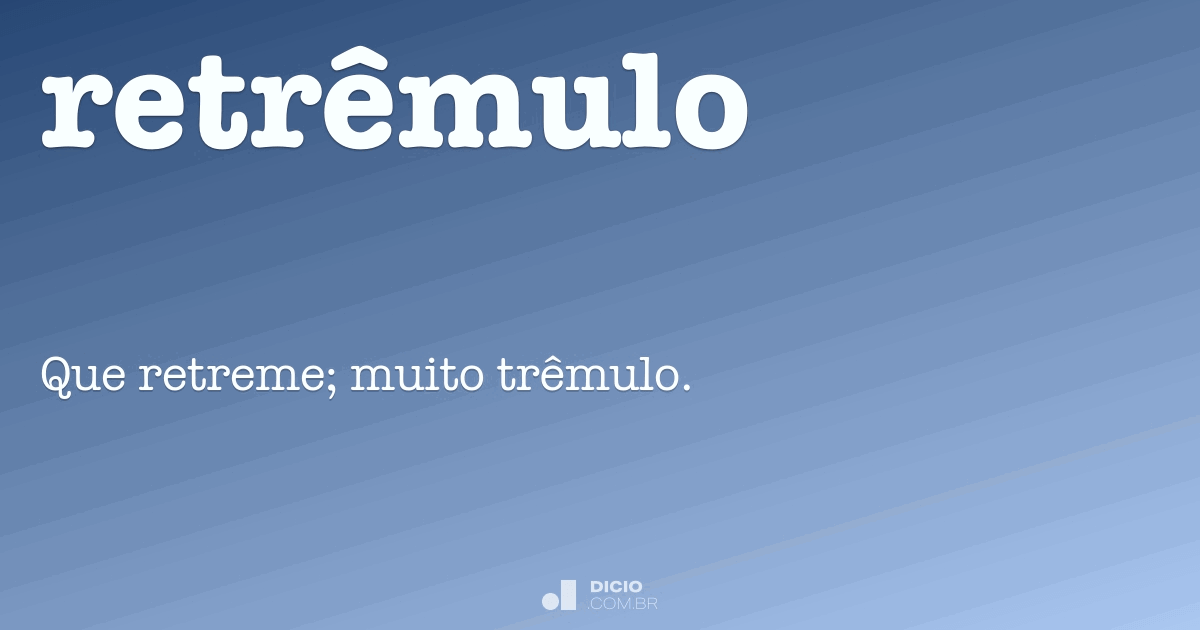 Retrêmulo - Dicio, Dicionário Online de Português