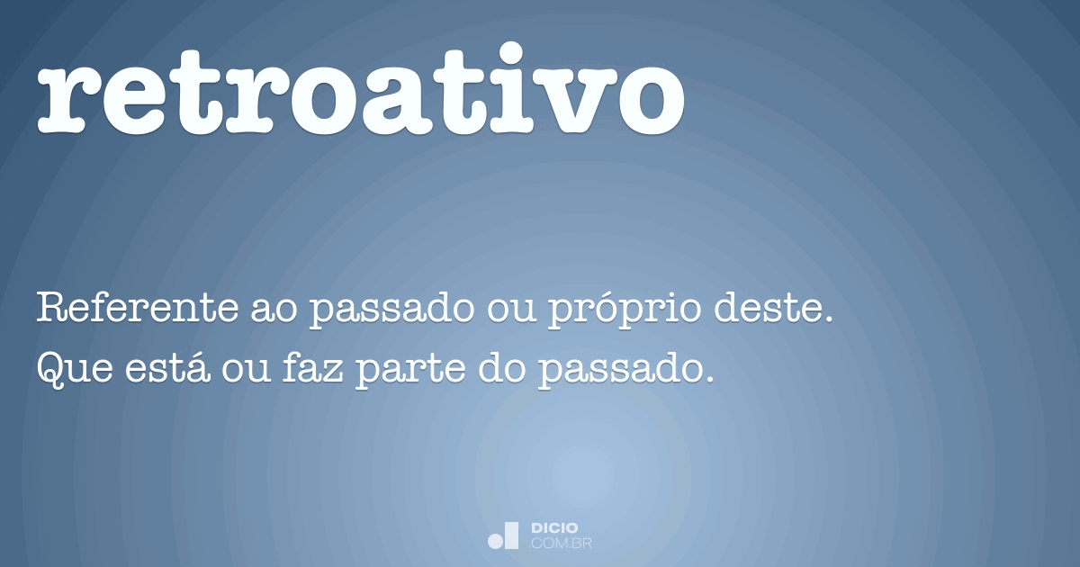 Retroativo - Dicio, Dicionário Online de Português