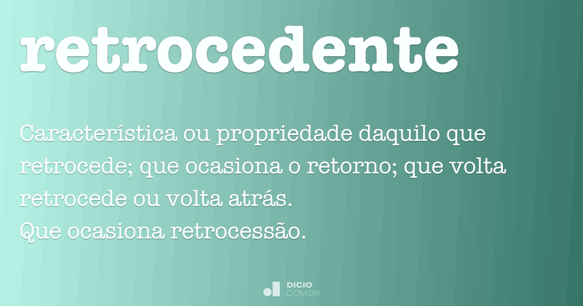 Retrocedente - Dicio, Dicionário Online de Português