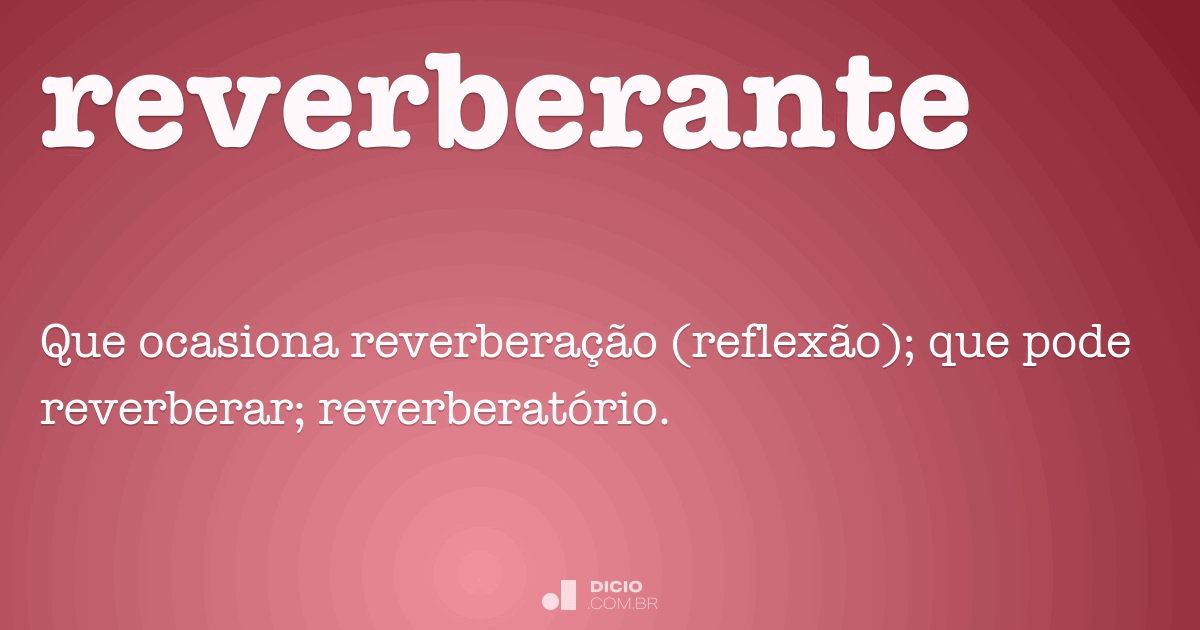 Reverberante - Dicio, Dicionário Online de Português