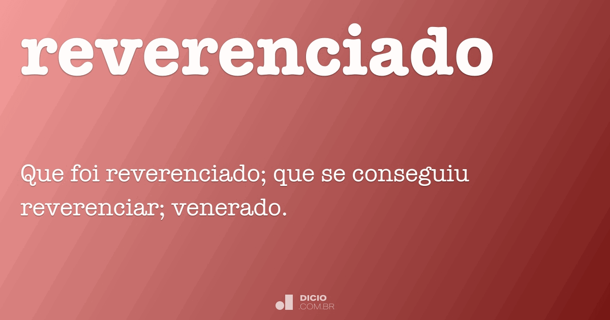 Reverenciado - Dicio, Dicionário Online de Português