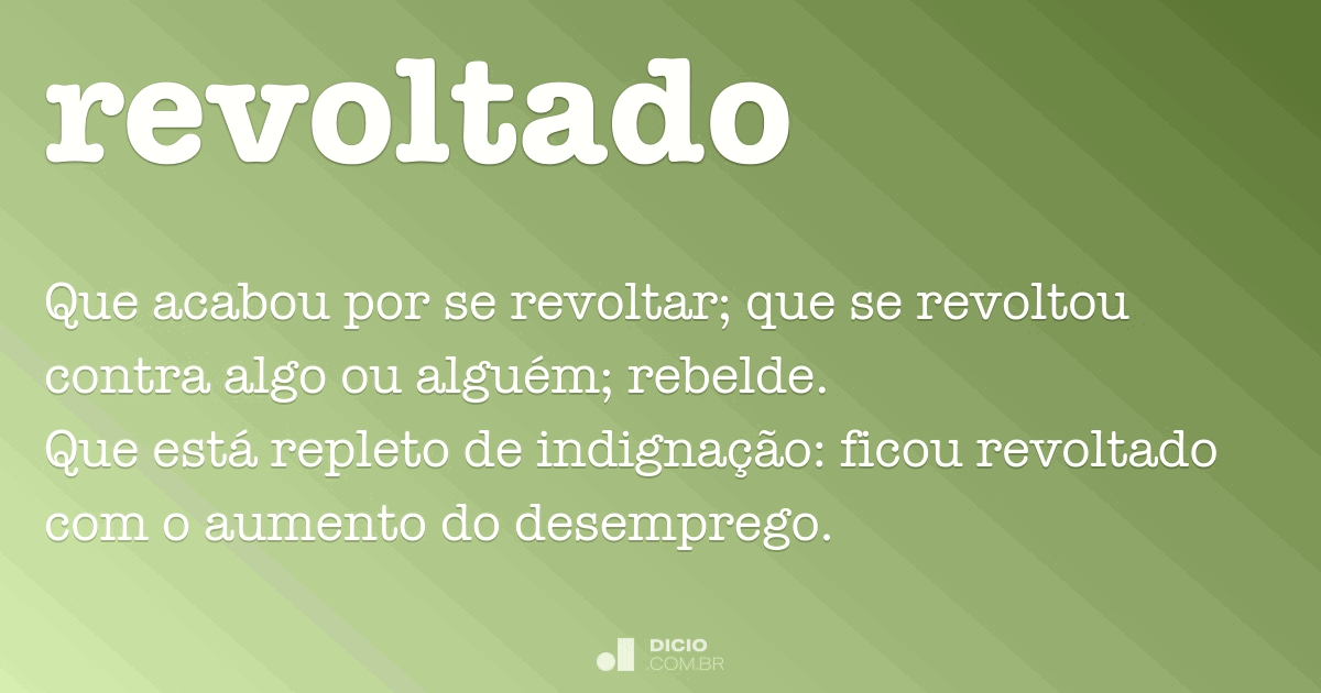 Revoltado - Dicio, Dicionário Online de Português