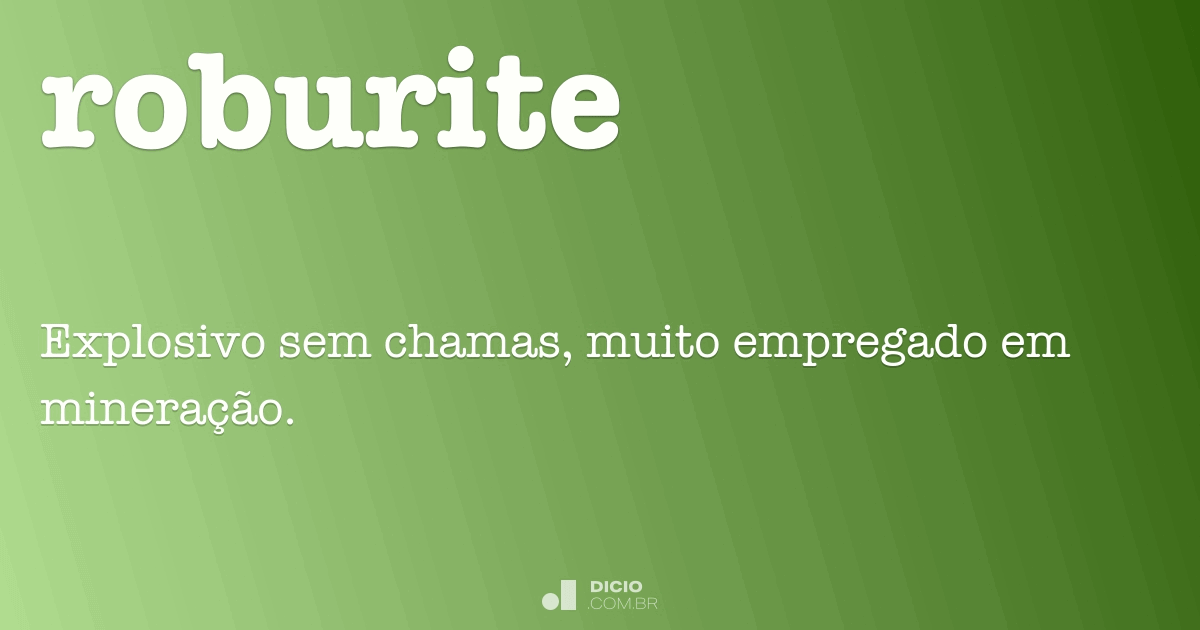 Roburite - Dicio, Dicionário Online de Português