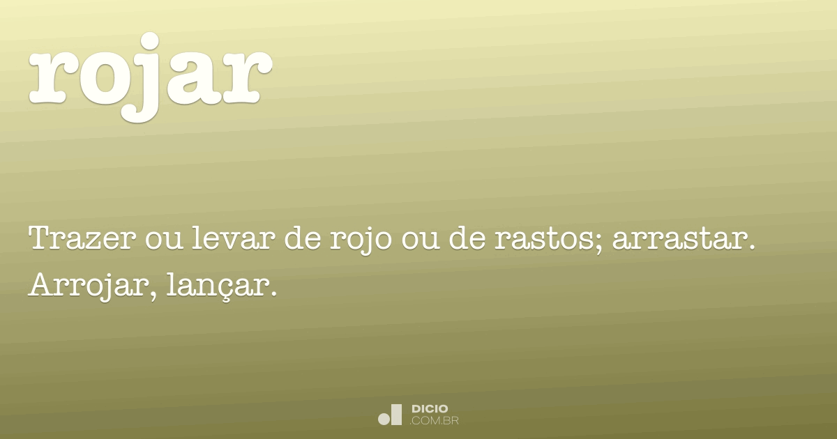 Rojar - Dicio, Dicionário Online de Português