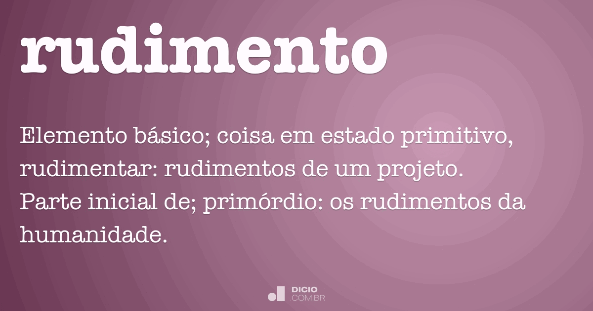 Rudimento - Dicio, Dicionário Online de Português