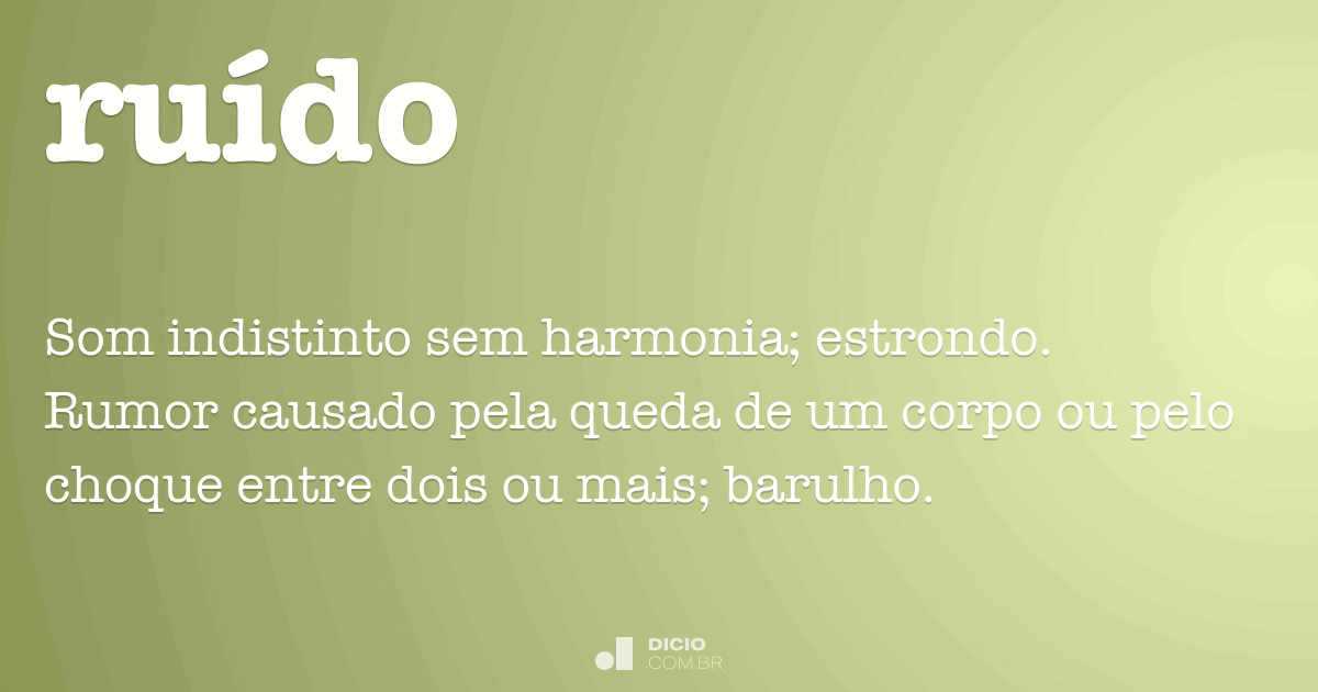 Ruído - Dicio, Dicionário Online de Português