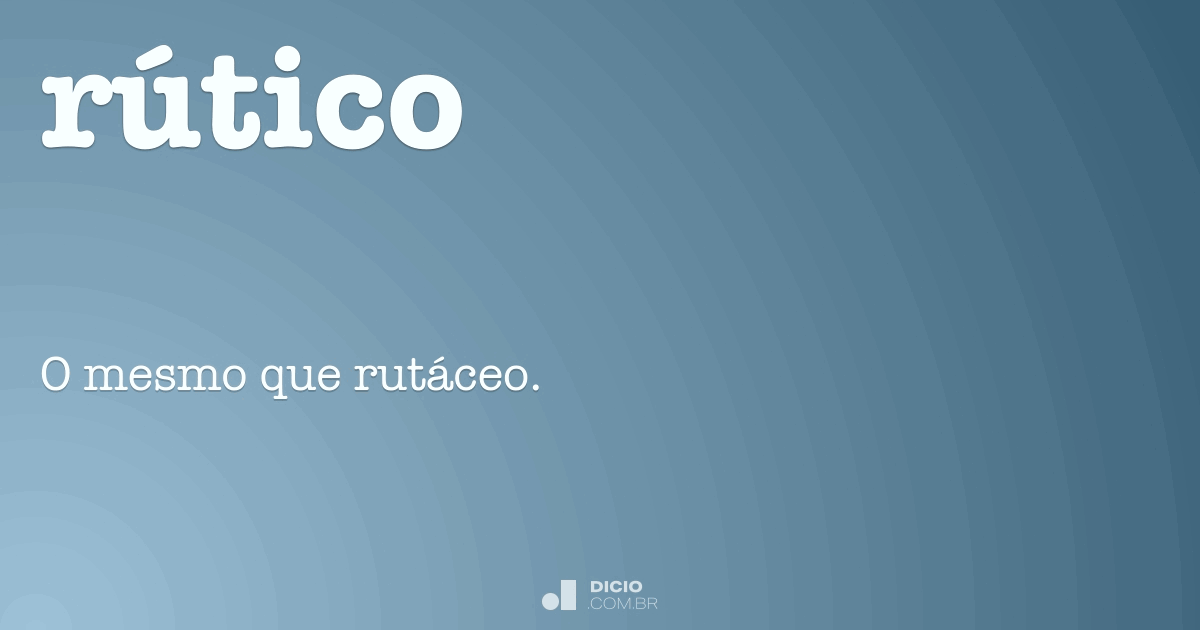 Rútico - Dicio, Dicionário Online de Português
