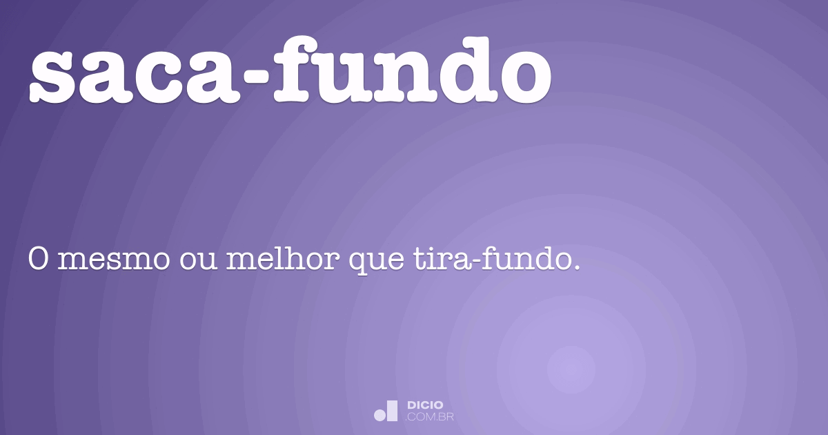 Saca-fundo - Dicio, Dicionário Online de Português