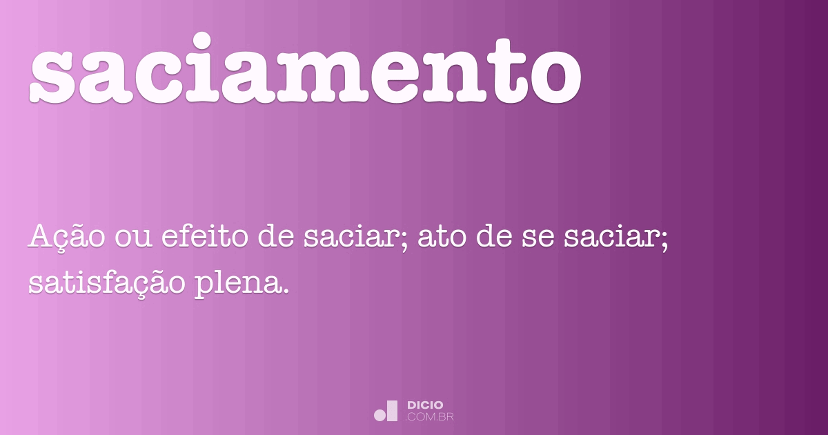 Saciamento - Dicio, Dicionário Online de Português