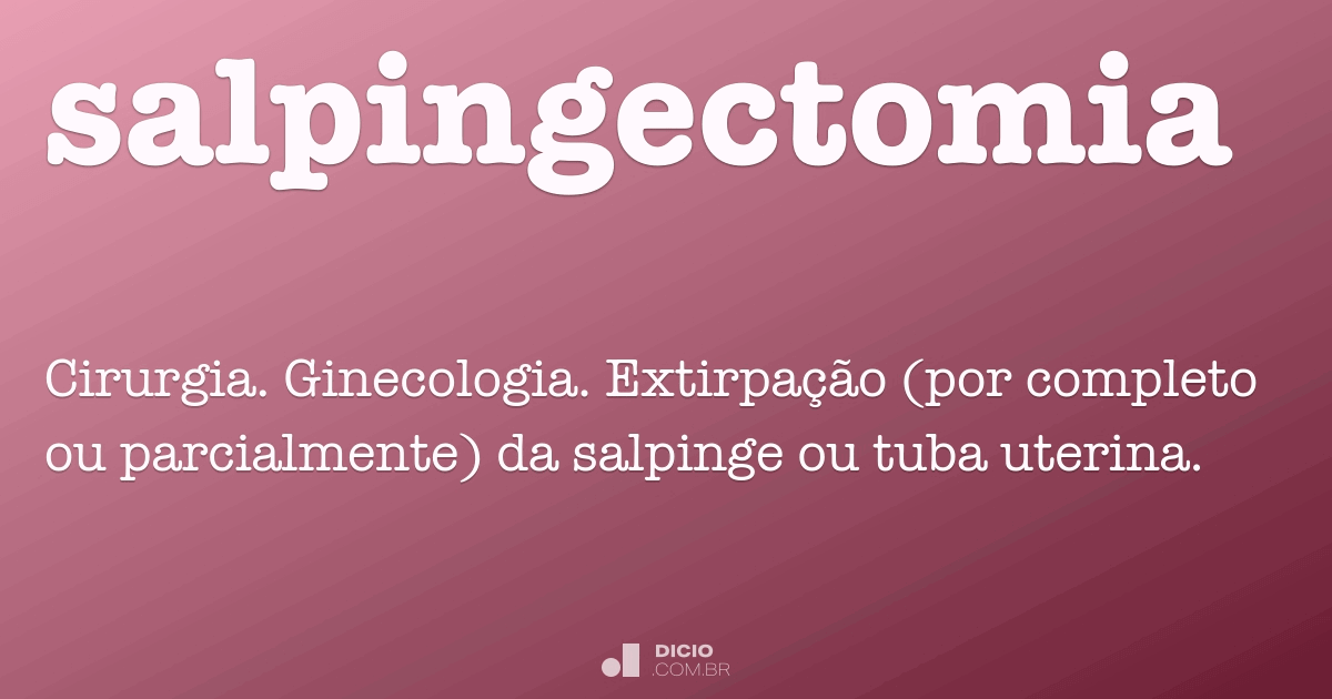 Salpingectomia - Dicio, Dicionário Online de Português