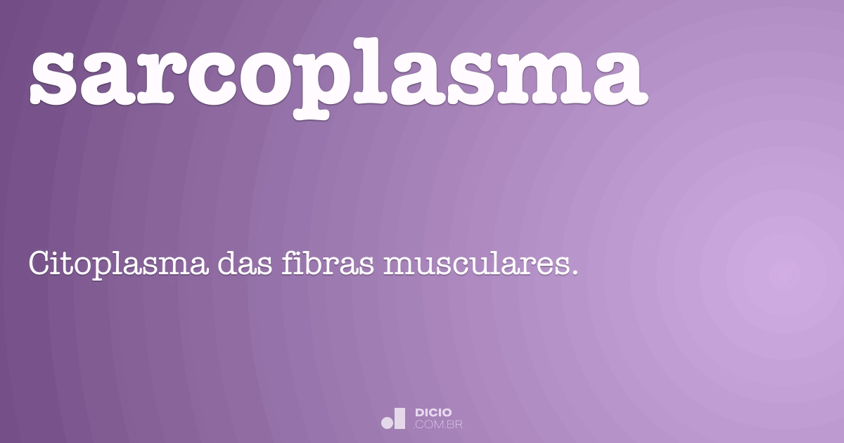Sarcoplasma - Dicio, Dicionário Online de Português