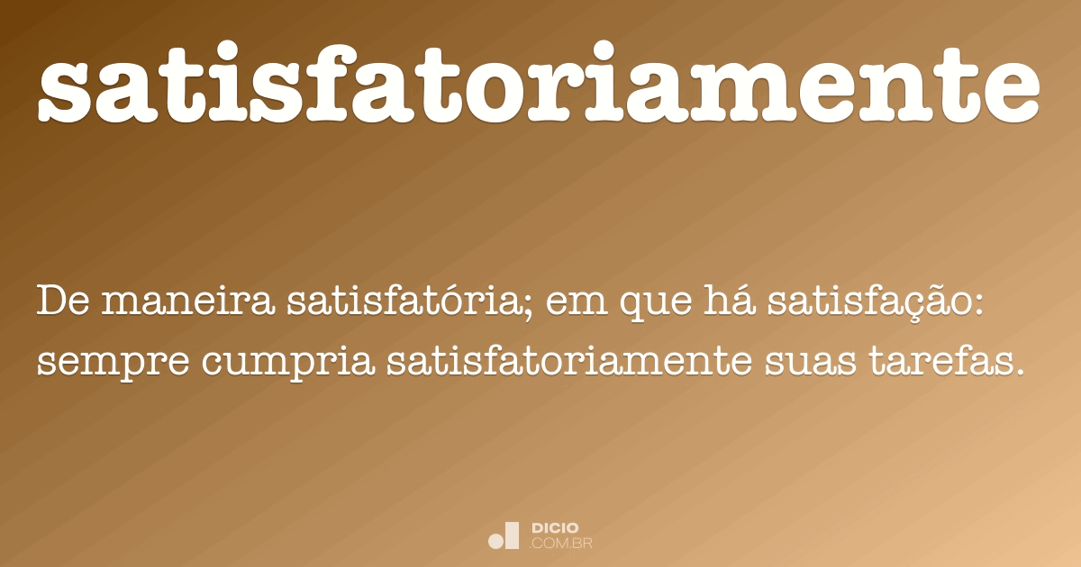 Satisfatoriamente - Dicio, Dicionário Online de Português