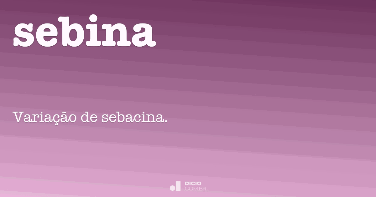 Sebina - Dicio, Dicionário Online de Português