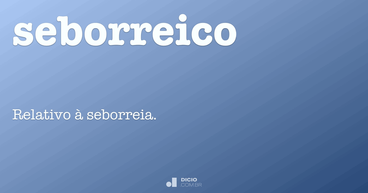 Seborreico - Dicio, Dicionário Online de Português