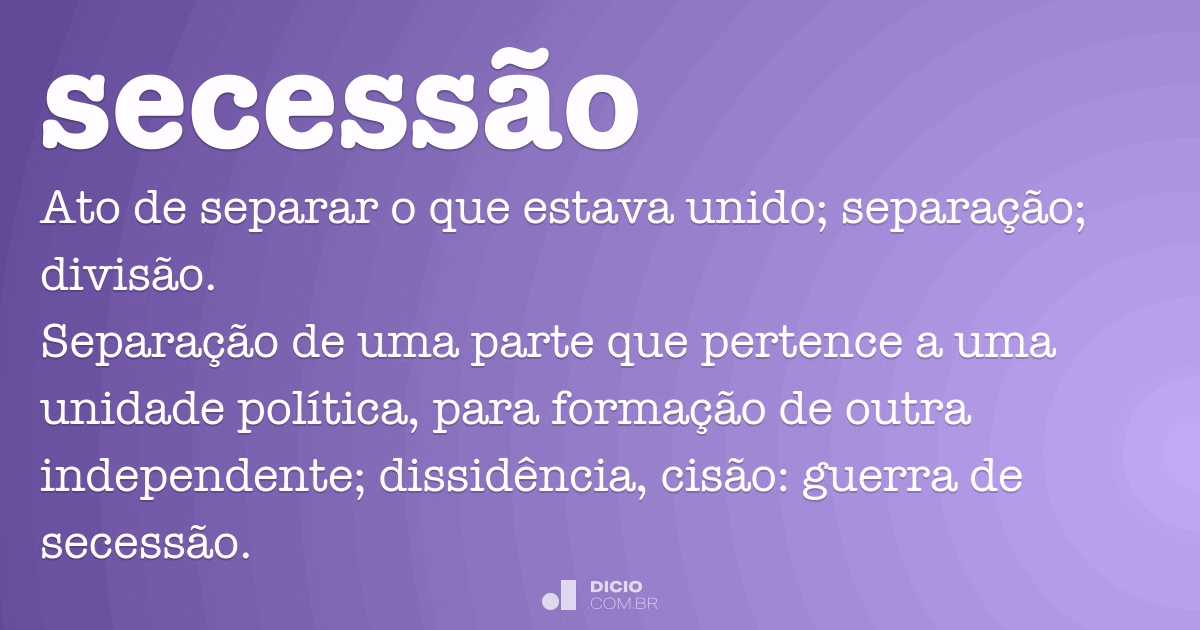 Secessão - Dicio, Dicionário Online de Português
