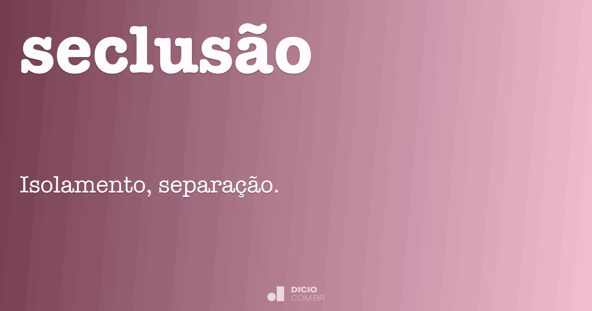 Seclusão - Dicio, Dicionário Online de Português