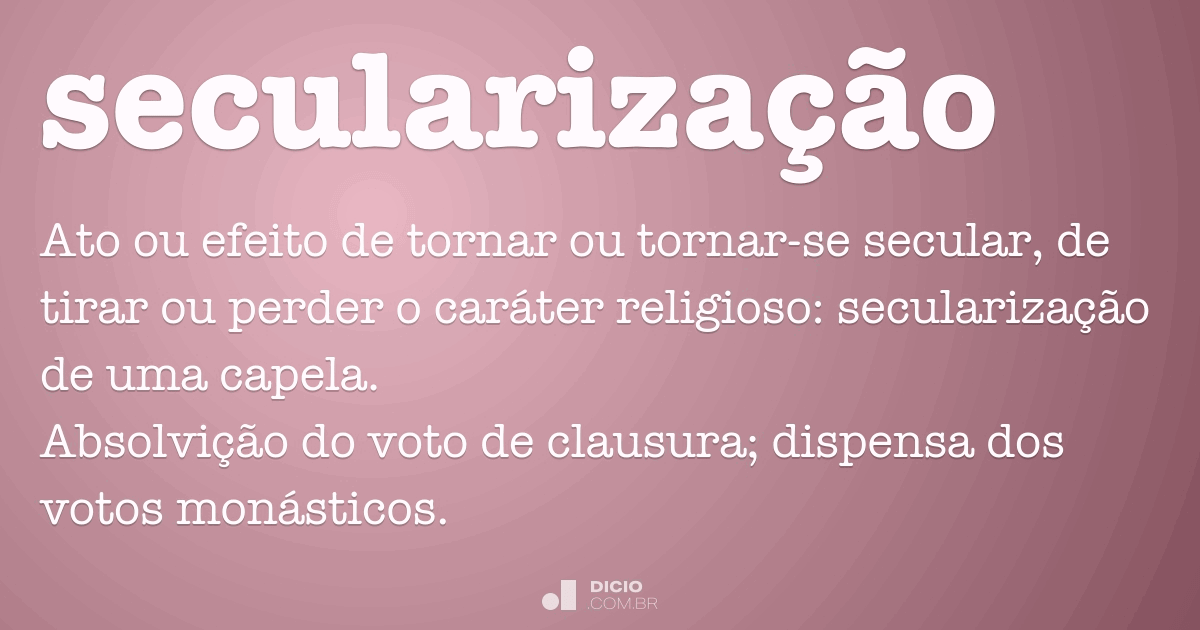 Secularização - Dicio, Dicionário Online de Português