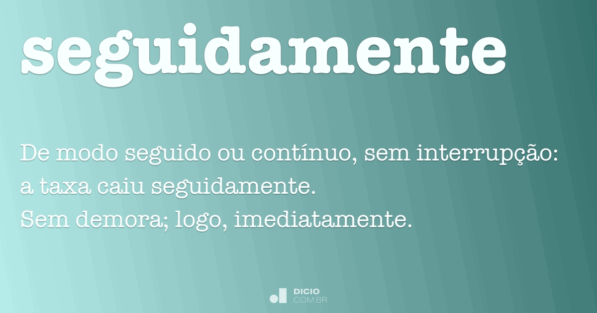 Seguidamente - Dicio, Dicionário Online de Português