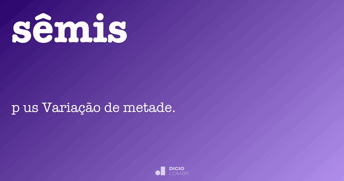 Sêmis - Dicio, Dicionário Online de Português