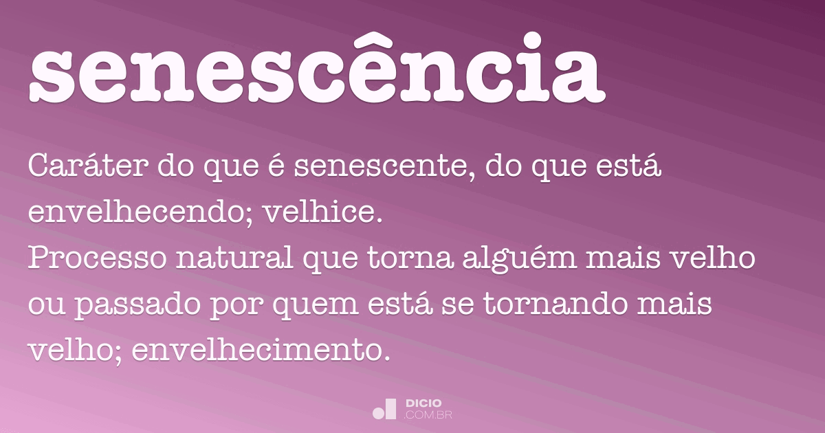 Senescência - Dicio, Dicionário Online de Português