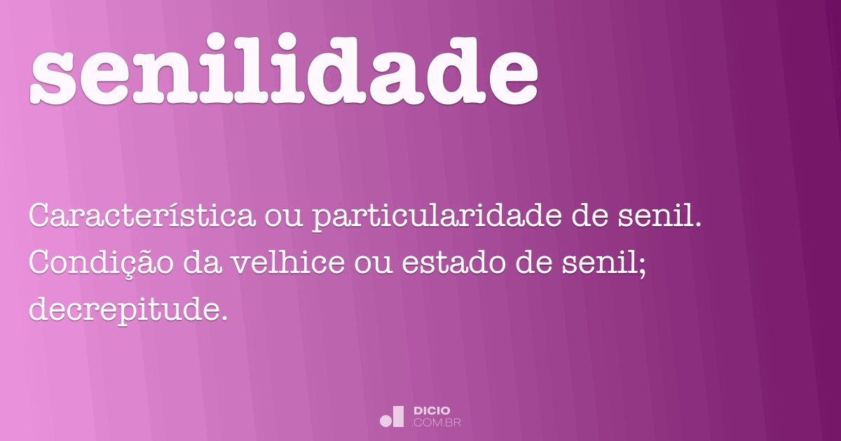 Senilidade - Dicio, Dicionário Online de Português